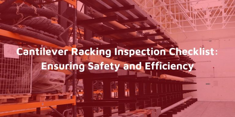 Cantilever Racking Inspection Checklist: Ensuring Safety And Efficiency ...